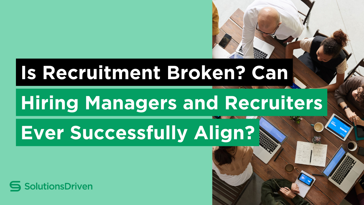How to Align Hiring Managers & Recruiters | Solutions Driven