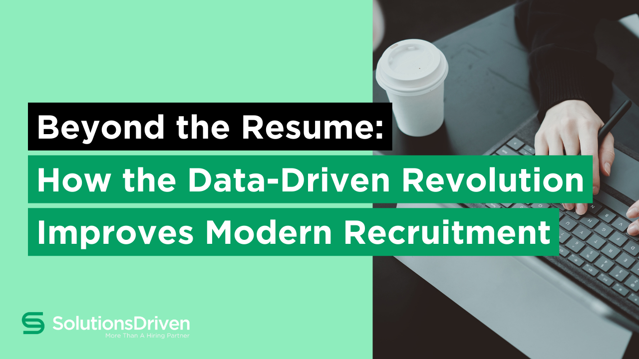 How Data-Driven Hiring Boosts Recruitment Success by 50%. Beyond the Resume - Solutions Driven