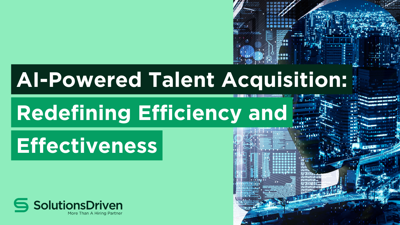 AI-Powered Talent Acquisition: Redefining Efficiency and Effectiveness - Solutions Driven