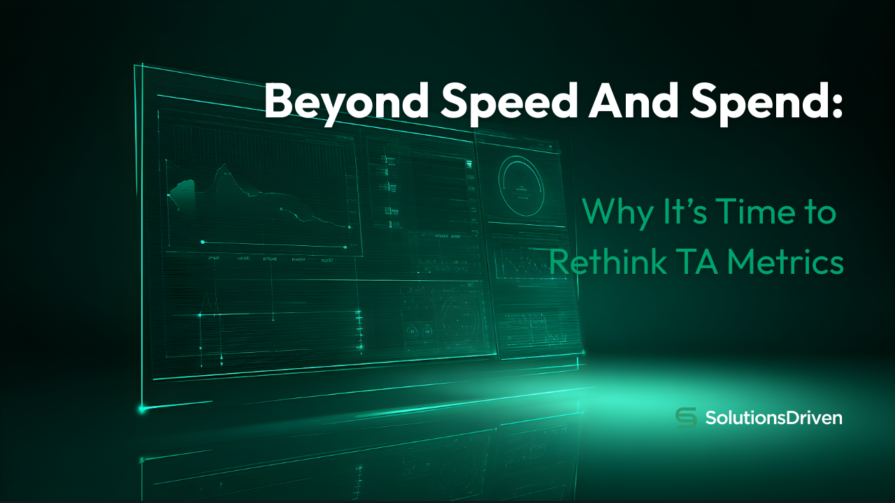 Beyond Speed and Spend: Why It’s Time to Rethink TA Metrics - Solutions ...